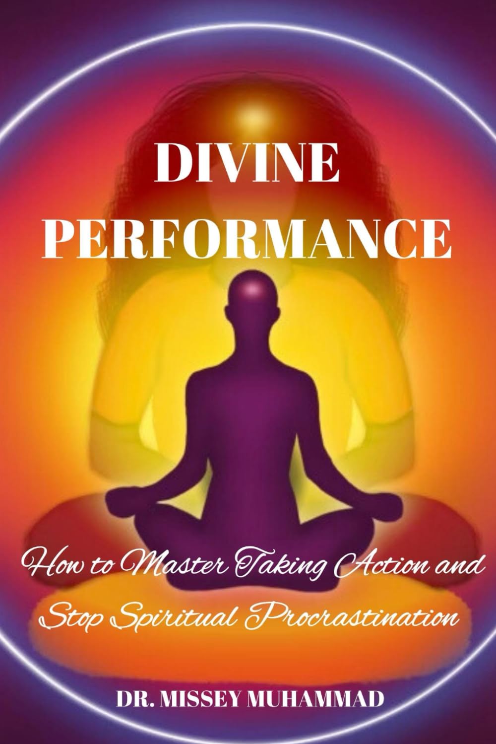 Divine Performance: How to Master Taking Action and Stop Spiritual Pro ...